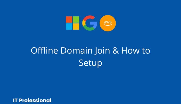 What is Offline Domain Join & How to Setup