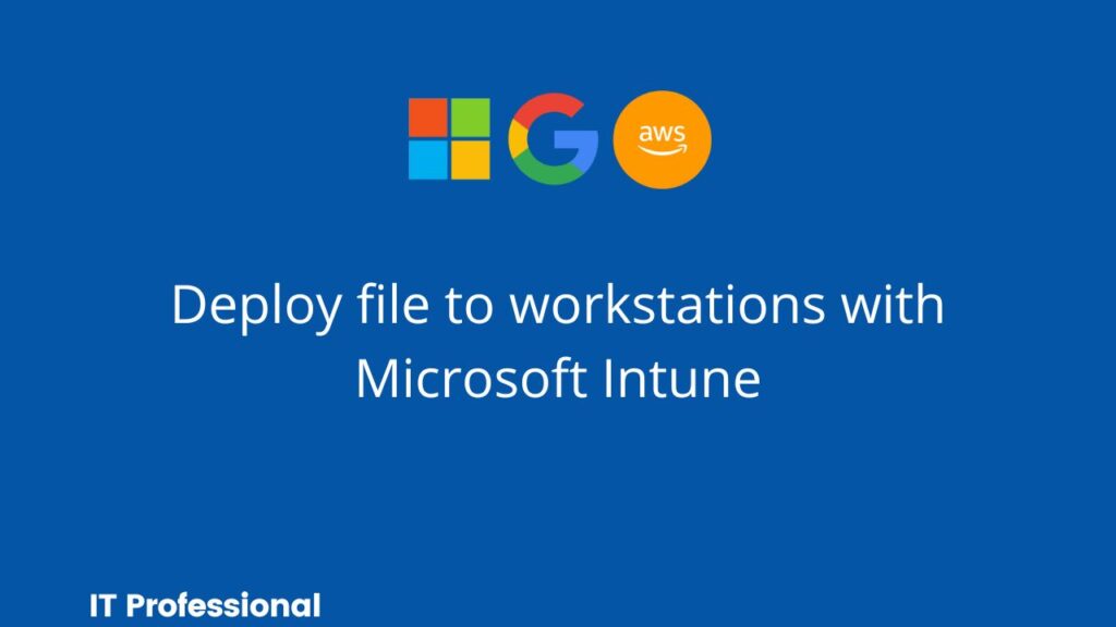 Deploy file to workstations with Microsoft Intune