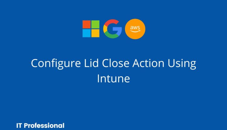 Configure Lid Close Action Using Intune
