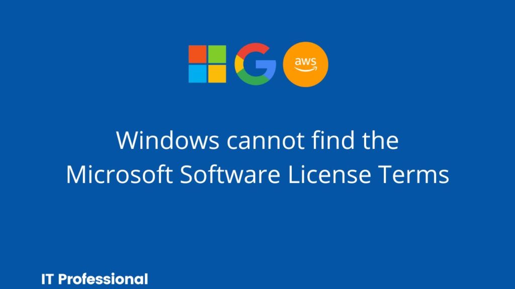 Windows cannot find the Microsoft Software License Terms. Make sure the ...
