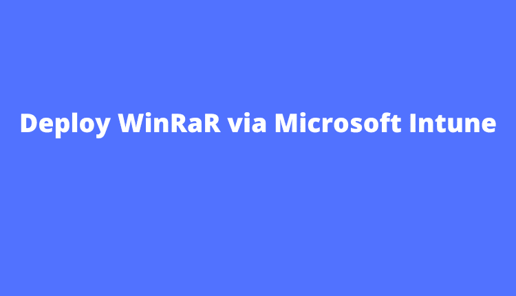 Deploy WinRaR via Microsoft Intune